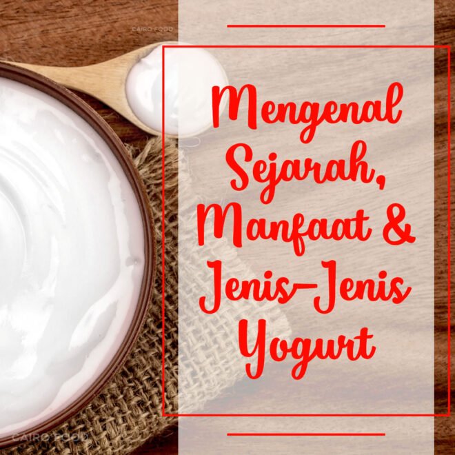 Mengenal Sejarah, Manfaat Dan Jenis-Jenis Yogurt - Cairo Food